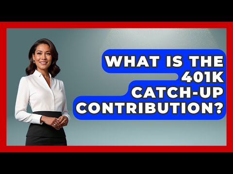 What Is The 401k Catch-up Contribution? - Get Retirement Help