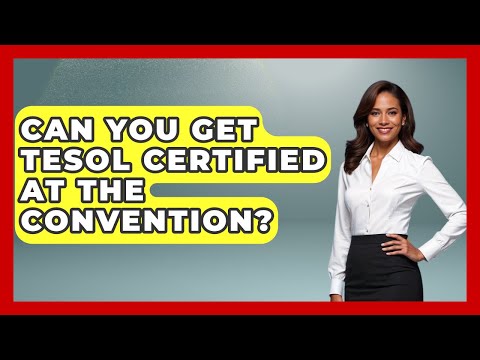 Can You Get TESOL Certified At The Convention? - Conventions Network