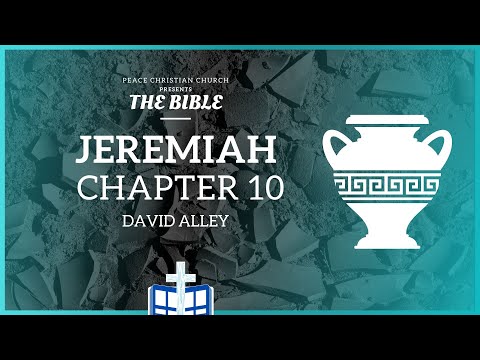 Jeremiah 10: What to Say When in Babylon - David Alley | Peace Christian Church