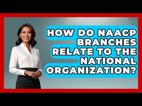 How Do NAACP Branches Relate To The National Organization? - Your Civil Rights Guide