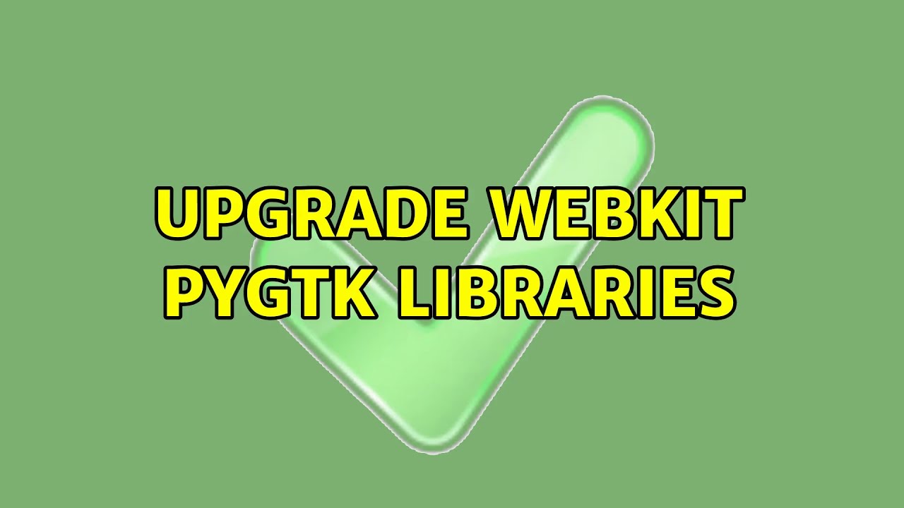 Upgrade Webkit PyGTK Libraries