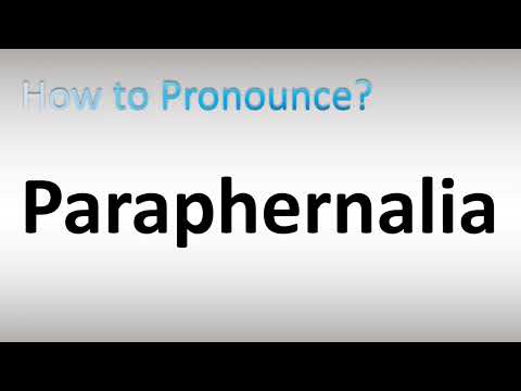 How to Pronounce Paraphernalia