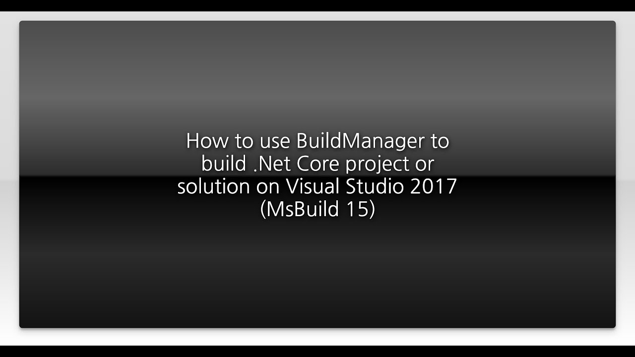 How to use BuildManager to build .Net Core project or solution on Visual Studio 2017 (MsBuild 15...