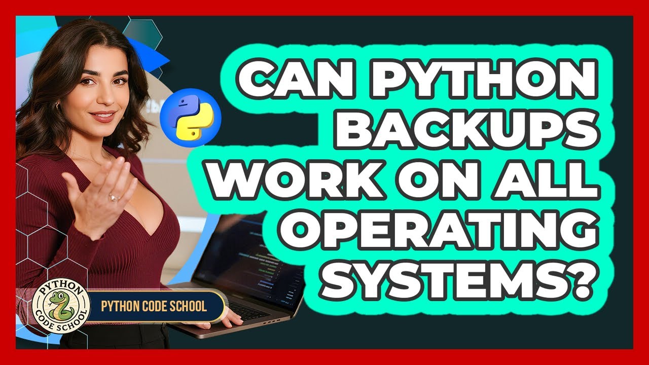 Can Python Backups Work On All Operating Systems? - Python Code School