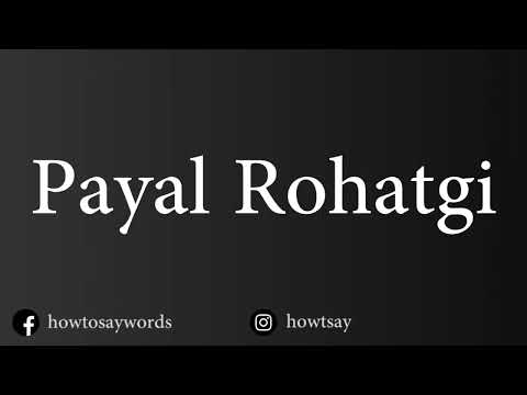 How To Pronounce Payal Rohatgi