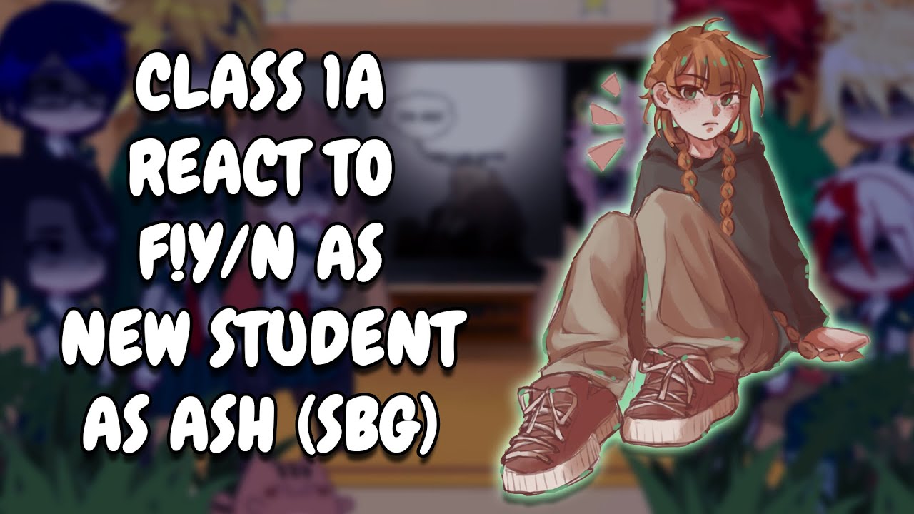 Class 1A React To F!Y/N As New Student As Ashlyn Banner // MHA // SBG // Gacha Club