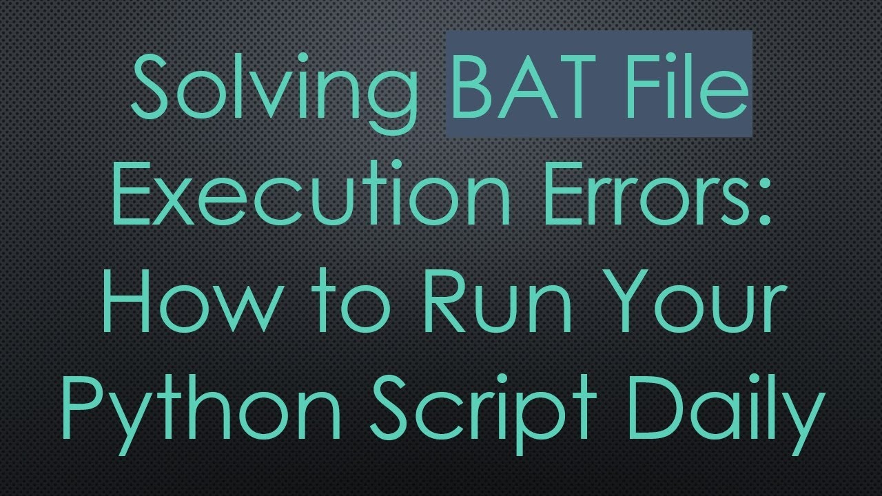 Solving BAT File Execution Errors: How to Run Your Python Script Daily
