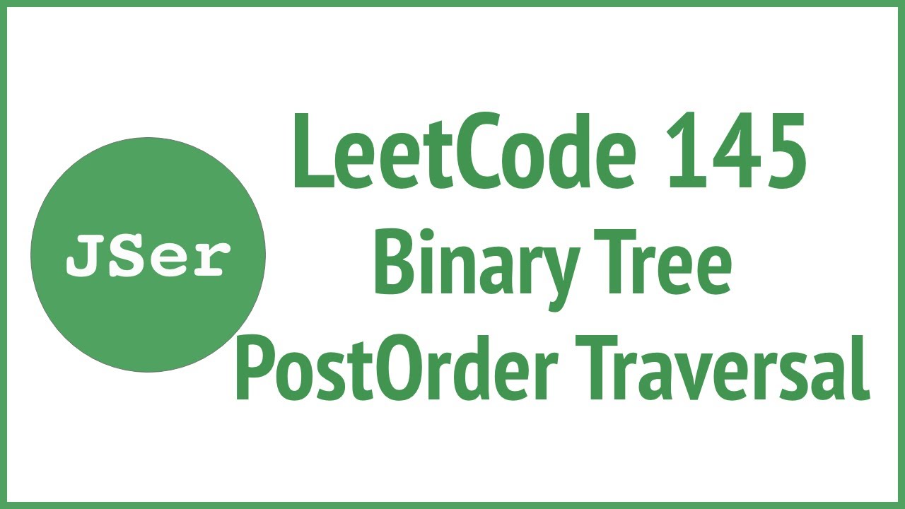 LeetCode 145. Binary Tree PostOrder Traversal | JSer - JavaScript & Algorithm