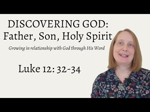 #1 The Luke Series – Luke 12: 32-34 – Discovering God: Father, Son ...