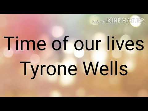 Tyrone Wells time of our lives lyrics