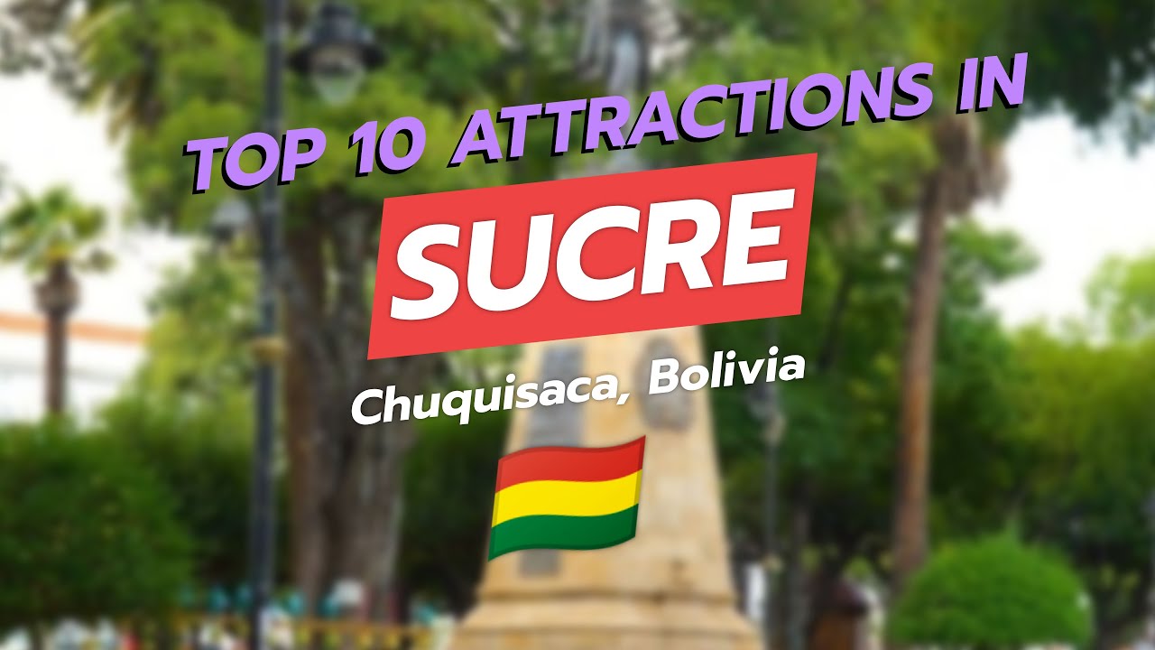 Top 10 Attractions in Sucre, Bolivia 🇧🇴✨