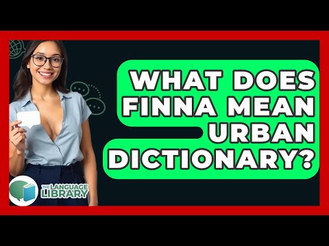 What Does Finna Mean Urban Dictionary? - The Language Library