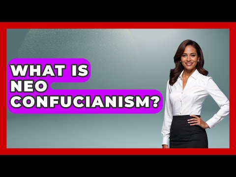 What Is Neo Confucianism? - China Cultural Expedition
