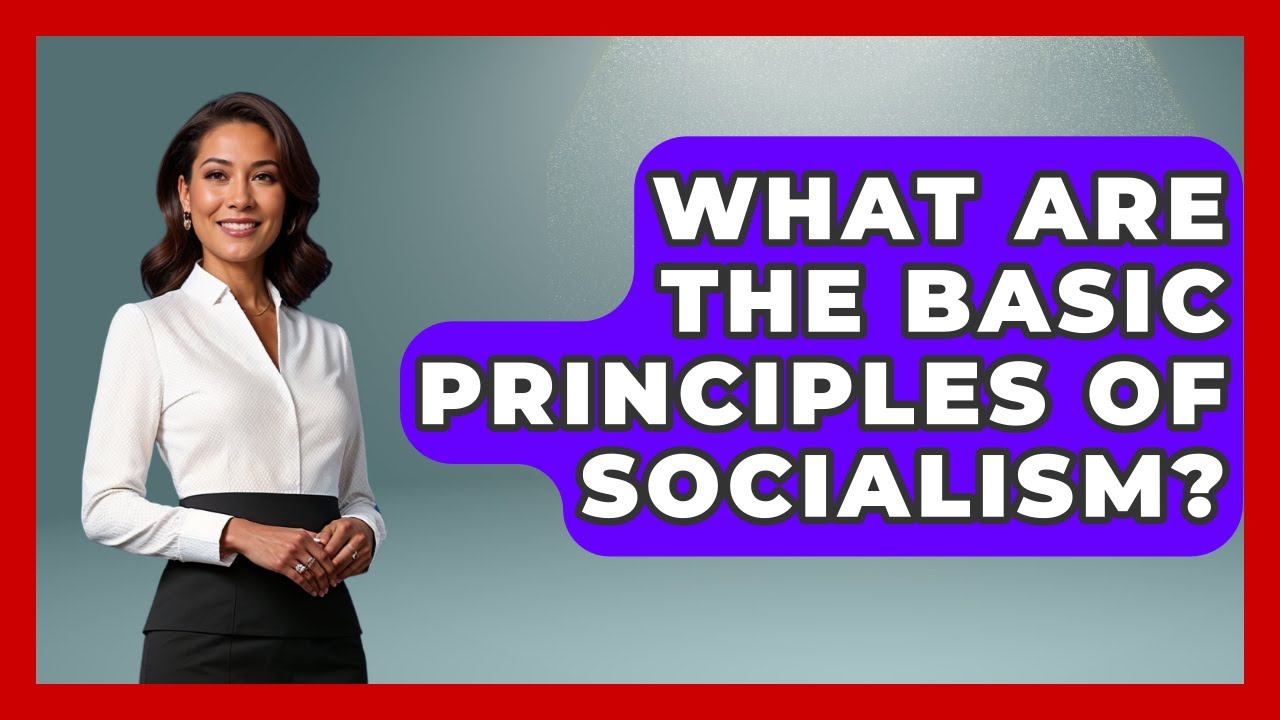 What Are The Basic Principles Of Socialism? - Socialism Explained