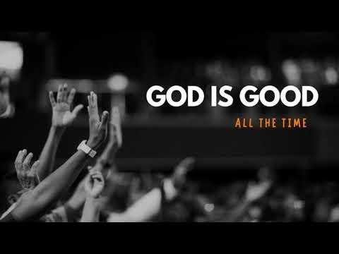 GOD IS GOOD ALL THE TIME