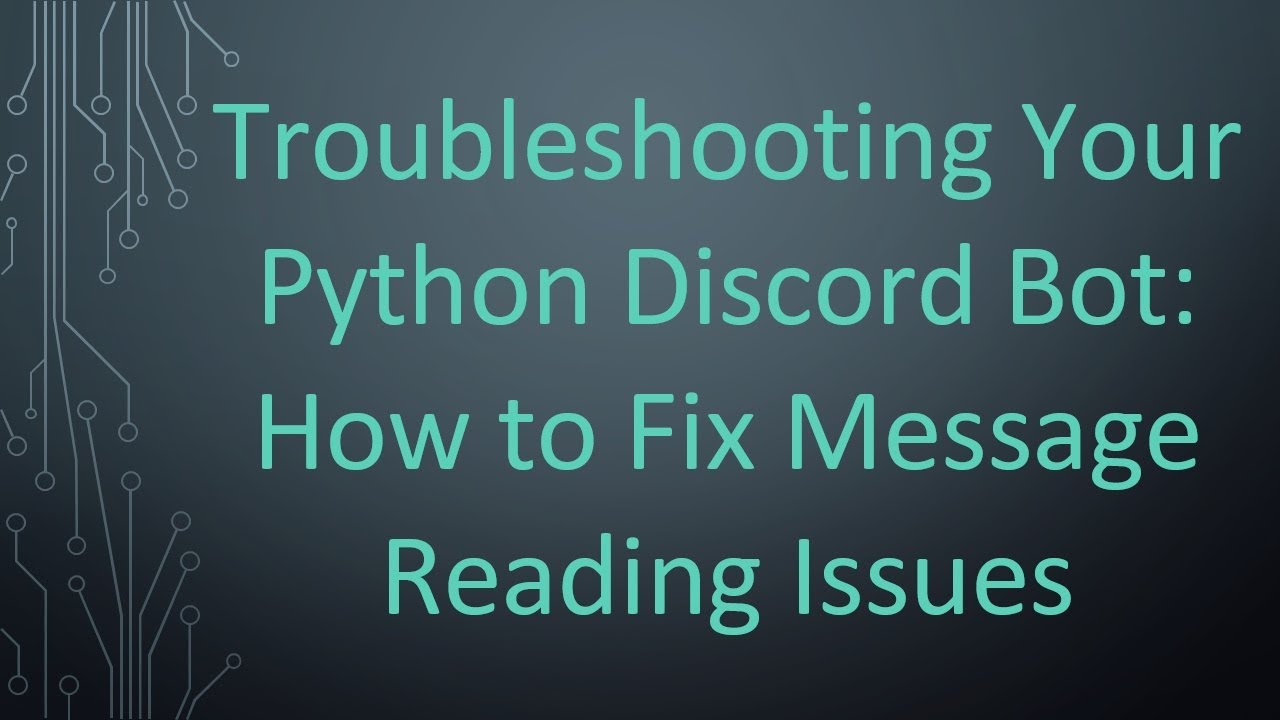 Troubleshooting Your Python Discord Bot: How to Fix Message Reading Issues