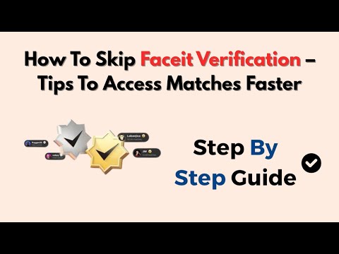How To Skip Faceit Verification – Tips To Access Matches Faster