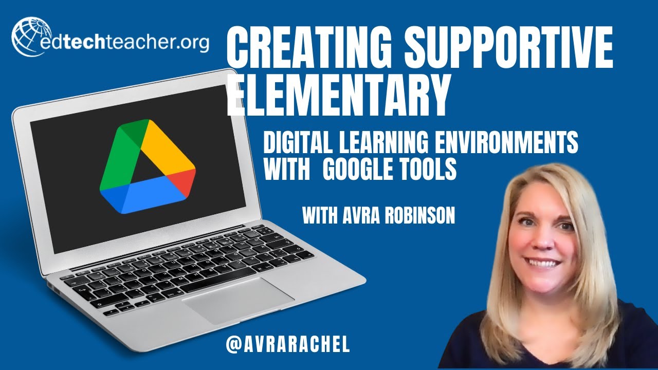 Creating Supportive Elementary Digital Learning Environments with Google Tools