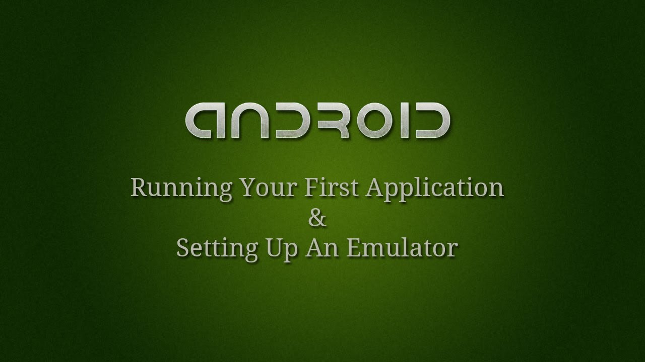 Android Development - 3 - Running Your First Application and Setting Up An Emulator