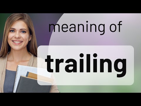 Trailing • what is TRAILING meaning