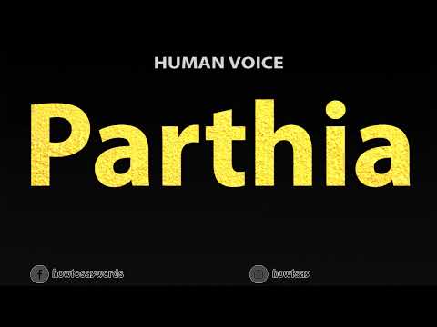 How To Pronounce Parthia
