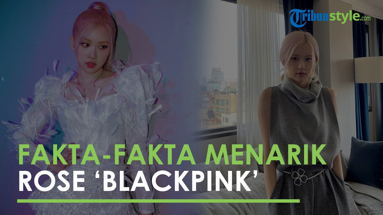 Berulang Tahun Hari Ini, Intip Fakta-fakta Menarik dari Rose 'BLACKPINK ... Berulang Tahun Hari Ini, Intip Fakta-fakta Menarik dari Rose 'BLACKPINK ...