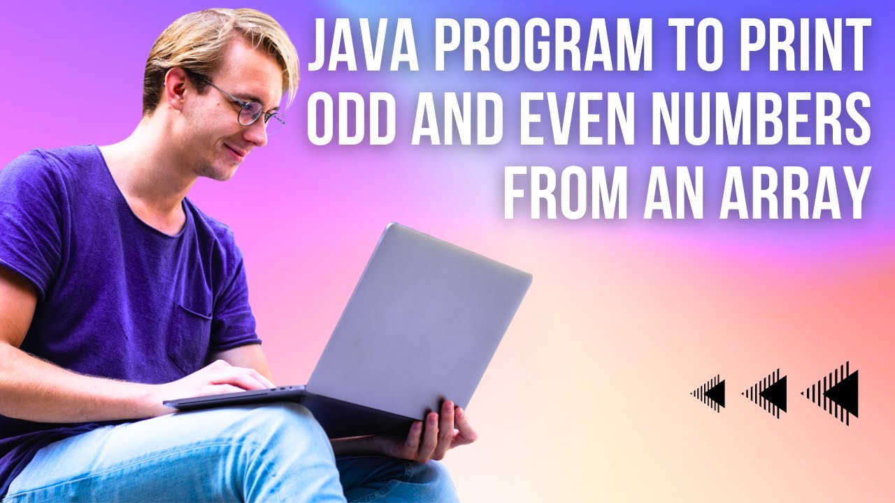 Java Program to print Odd and Even Numbers from an Array