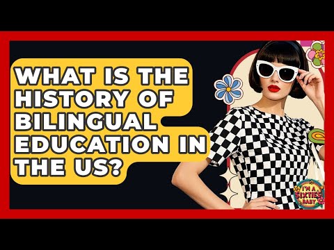 What Is The History Of Bilingual Education In The US? - I'm a 60s Baby