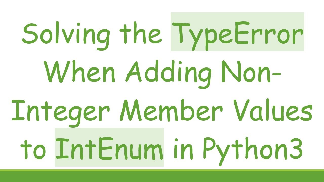 Solving the TypeError When Adding Non-Integer Member Values to IntEnum in Python3