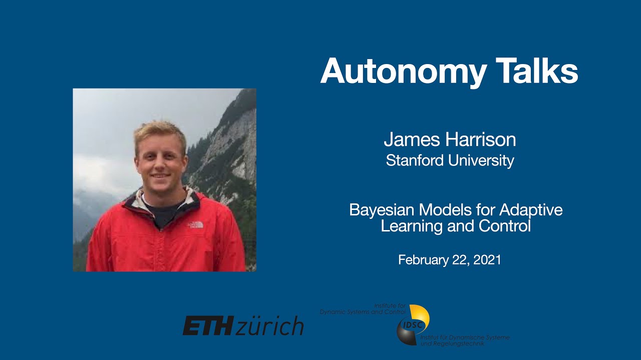 Autonomy Talks - James Harrison: Bayesian Models for Adaptive Learning and Control