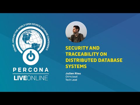 Learn Security and Traceability on Distributed Database Systems Julien Riou Percona Live ONLINE ...