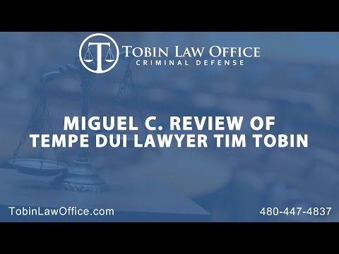 Miguel C Review Of Tempe DUI Lawyer Tim Tobin | Tobin Law Office