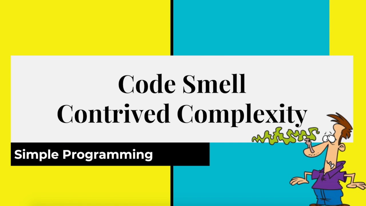 Clean Code Series - Code Smell | Contrived Complexity | Simple Programming