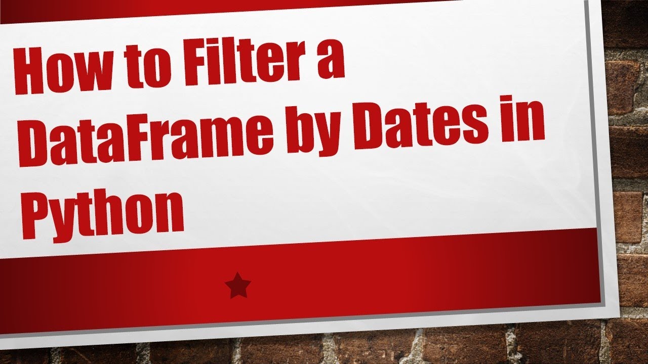 How to Filter a DataFrame by Dates in Python