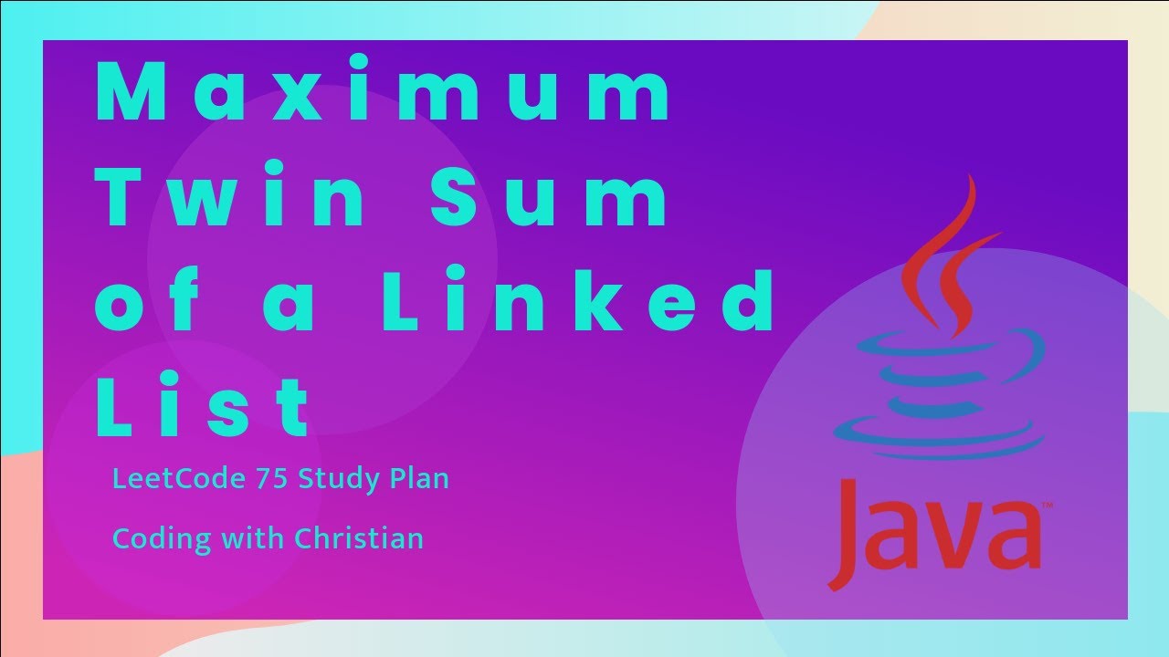 Solving the '2130. Maximum Twin Sum of a Linked List' Problem in Java LeetCode 75 Study Plan