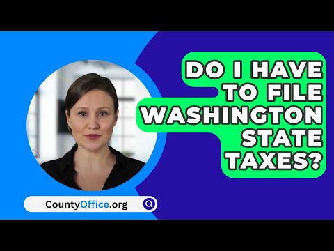 Do I Have to File Washington State Taxes? - CountyOffice.org