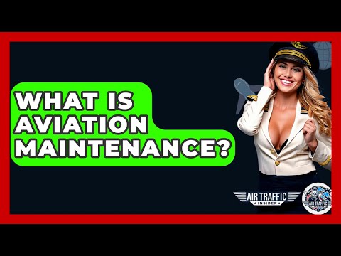 What Is Aviation Maintenance? - Air Traffic Insider