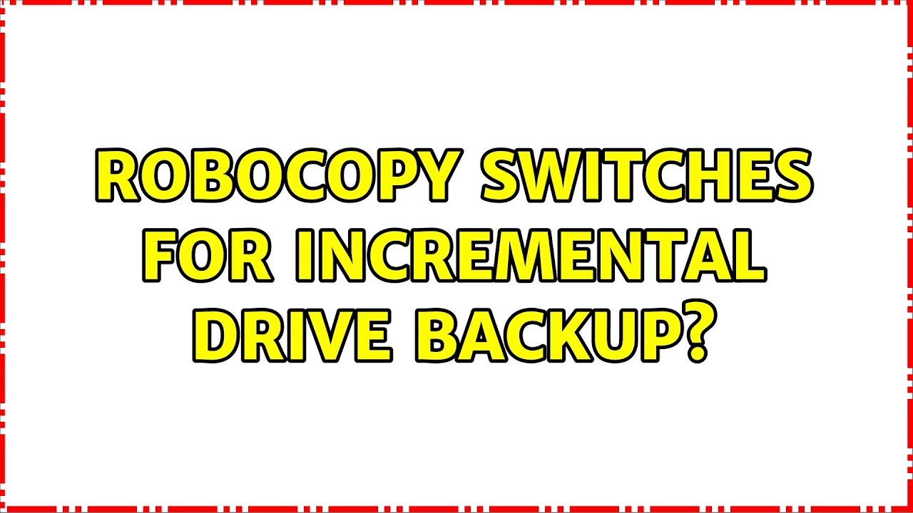 Robocopy switches for incremental drive backup?
