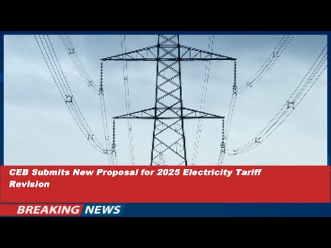 CEB Submits New Proposal for 2025 Electricity Tariff Revision