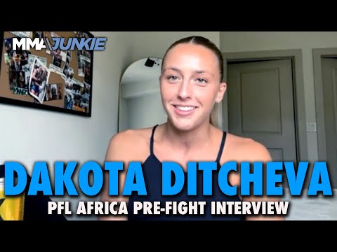 Dakota Ditcheva: Long layoff was 'kind of worth it' to fight on PFL Africa debut