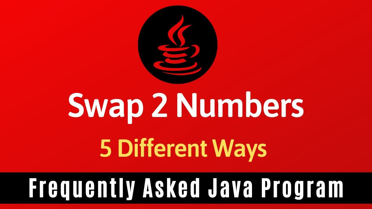 Frequently Asked Java Program 01: Swap Two Numbers | 5 Ways of swapping Numbers