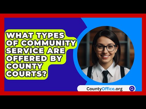 What Types Of Community Service Are Offered By County Courts? - CountyOffice.org