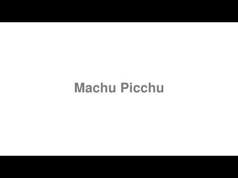 How to Pronounce "Machu Picchu"