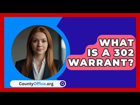 What Is A 302 Warrant? - CountyOffice.org