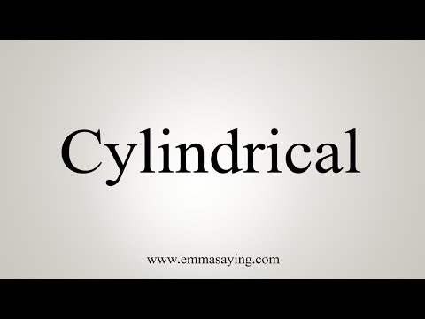 How To Say Cylindrical