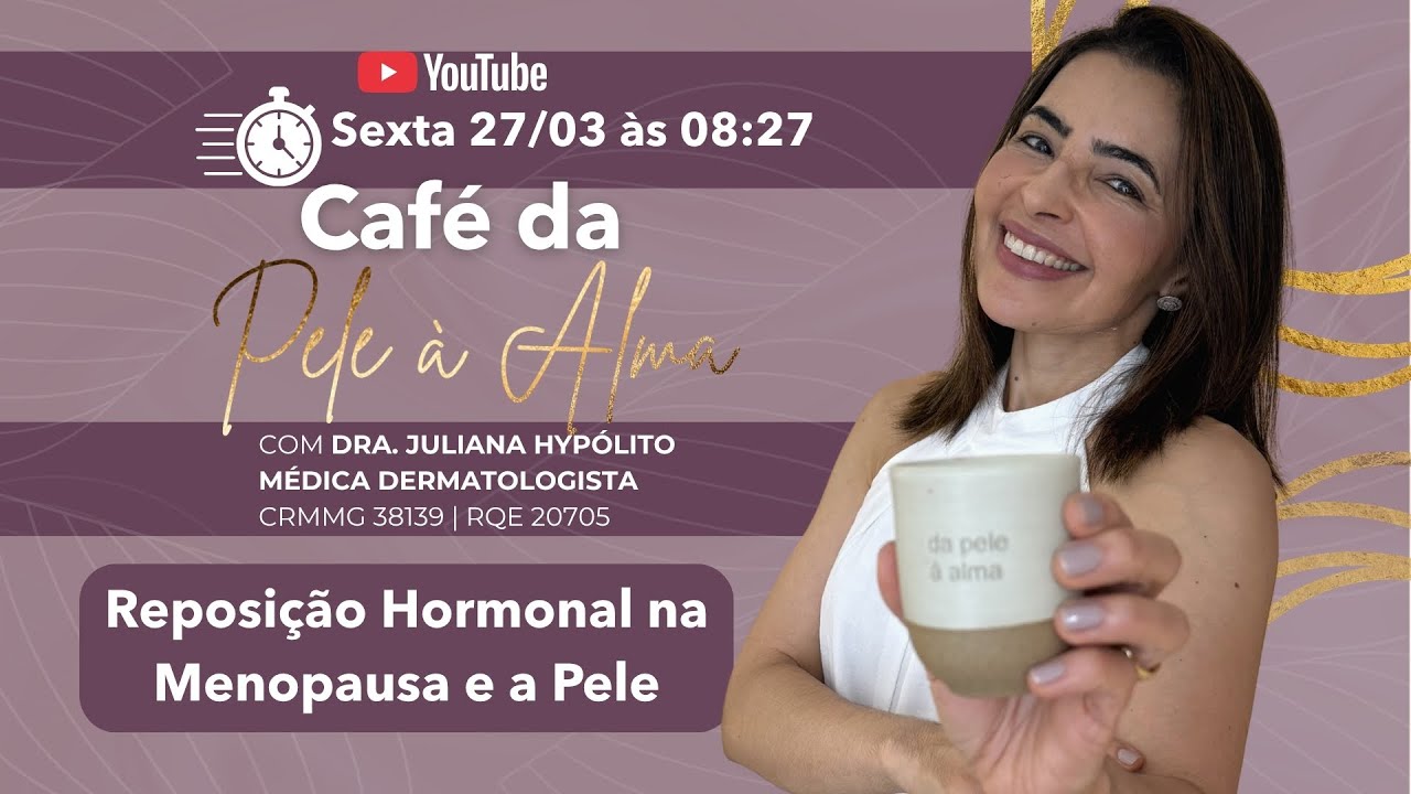 Terapia de Reposição Hormonal na Menopausa e a Pele | Dra. Juliana Hypólito I Café da Pele à Alma