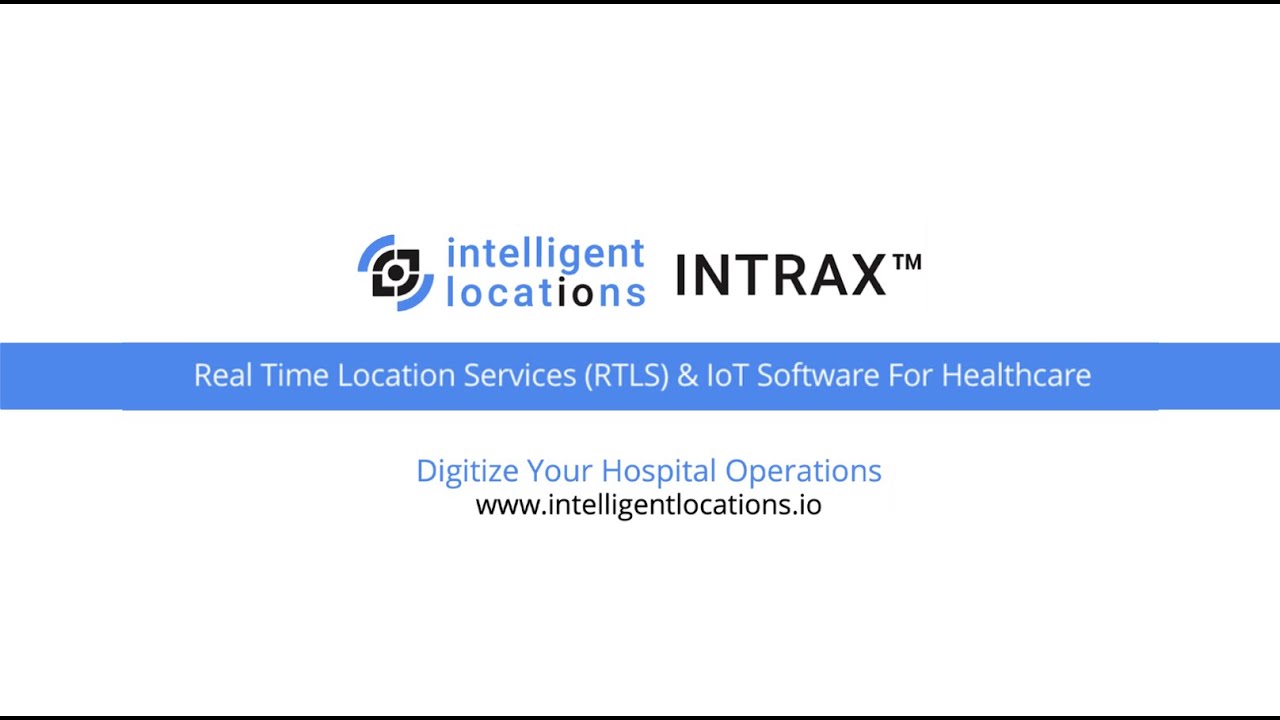 Intelligent Locations: Real Time Location Services (RTLS) & IoT Software For Healthcare