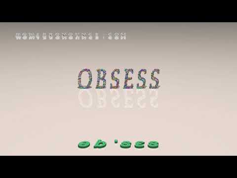 obsess - pronunciation + Examples in sentences and phrases
