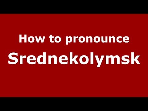 How to pronounce Srednekolymsk (Russian/Russia) - PronounceNames.com