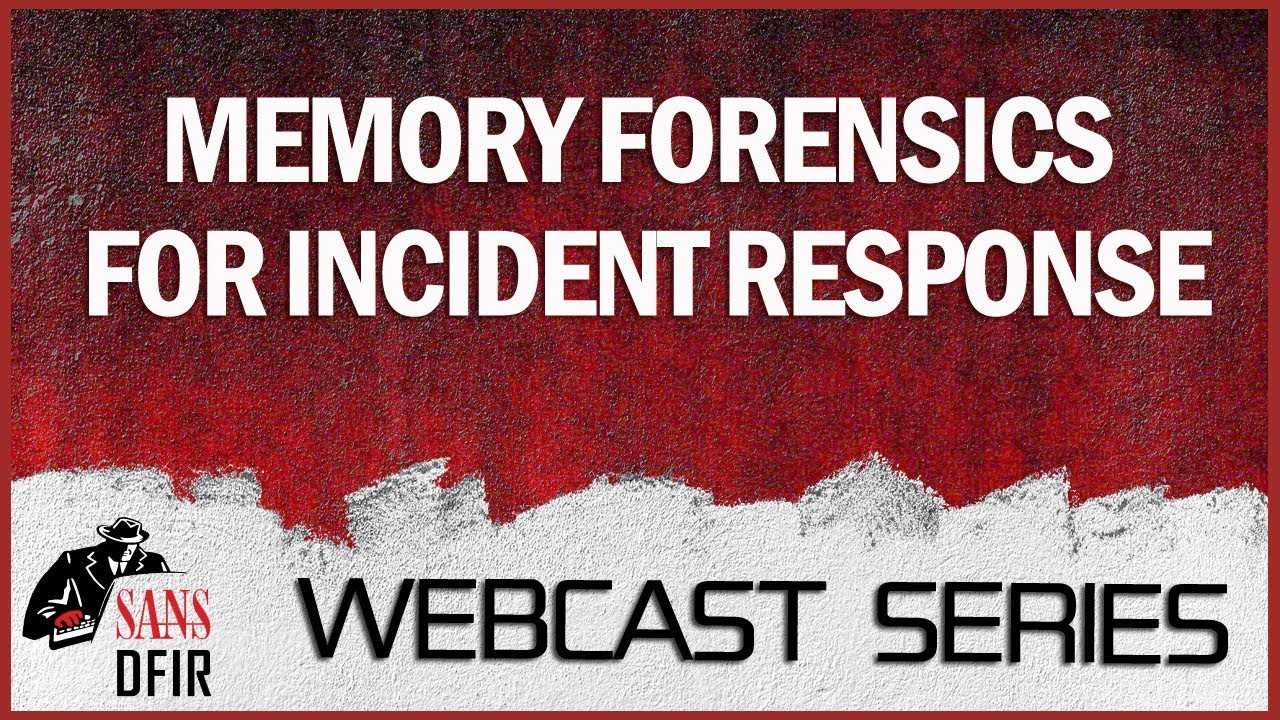 SANS DFIR Webcast - Memory Forensics for Incident Response